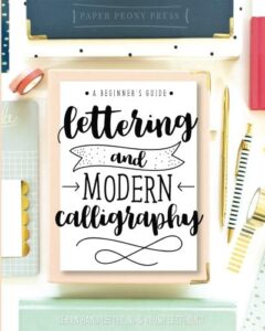 createspace classics lettering and modern calligraphy: a beginner's guide: learn hand lettering and brush lettering