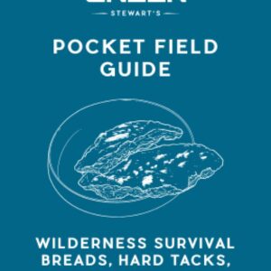 Pocket Field Guide: Wilderness Survival Breads, Hard Tacks, Ash Cakes, Biscuits & Bannocks