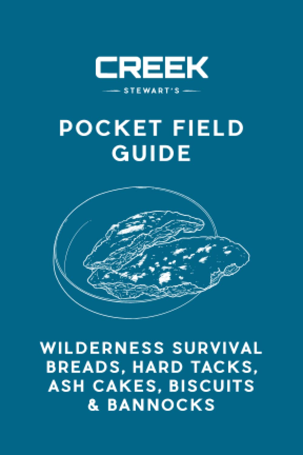 Pocket Field Guide: Wilderness Survival Breads, Hard Tacks, Ash Cakes, Biscuits & Bannocks