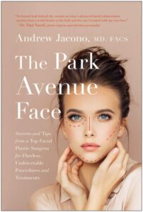 the park avenue face: secrets and tips from a top facial plastic surgeon for flawless, undetectable procedures and treatments