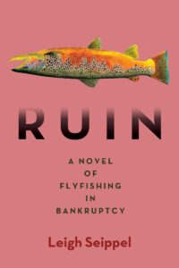 ruin: a novel of flyfishing in bankruptcy