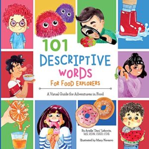 101 descriptive words for food explorers: a visual guide for adventures in food (growing adventurous eaters)