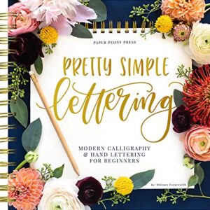 Pretty Simple Lettering: A Step-by-Step Hand Lettering and Modern Calligraphy Workbook for Beginners (Premium Spiral-Bound Hardcover)