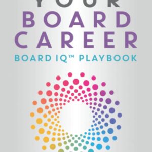 Ignite Your Board Career: Board IQ™ Playbook