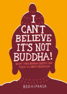 i can't believe it's not buddha!: what fake buddha quotes can teach us about buddhism