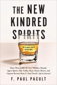 the new kindred spirits: over 2,000 all-new reviews of whiskeys, brandies, liqueurs, gins, vodkas, tequilas, mezcal & rums from f. paul pacult's spirit journal