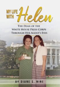 my life with helen: the dean of the white house press corps through her agent's eyes