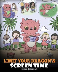 limit your dragon’s screen time: help your dragon break his tech addiction. a cute children story to teach kids to balance life and technology. (my dragon books)