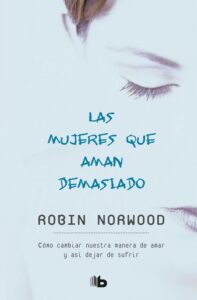 las mujeres que aman demasiado / women who love too much (spanish edition)