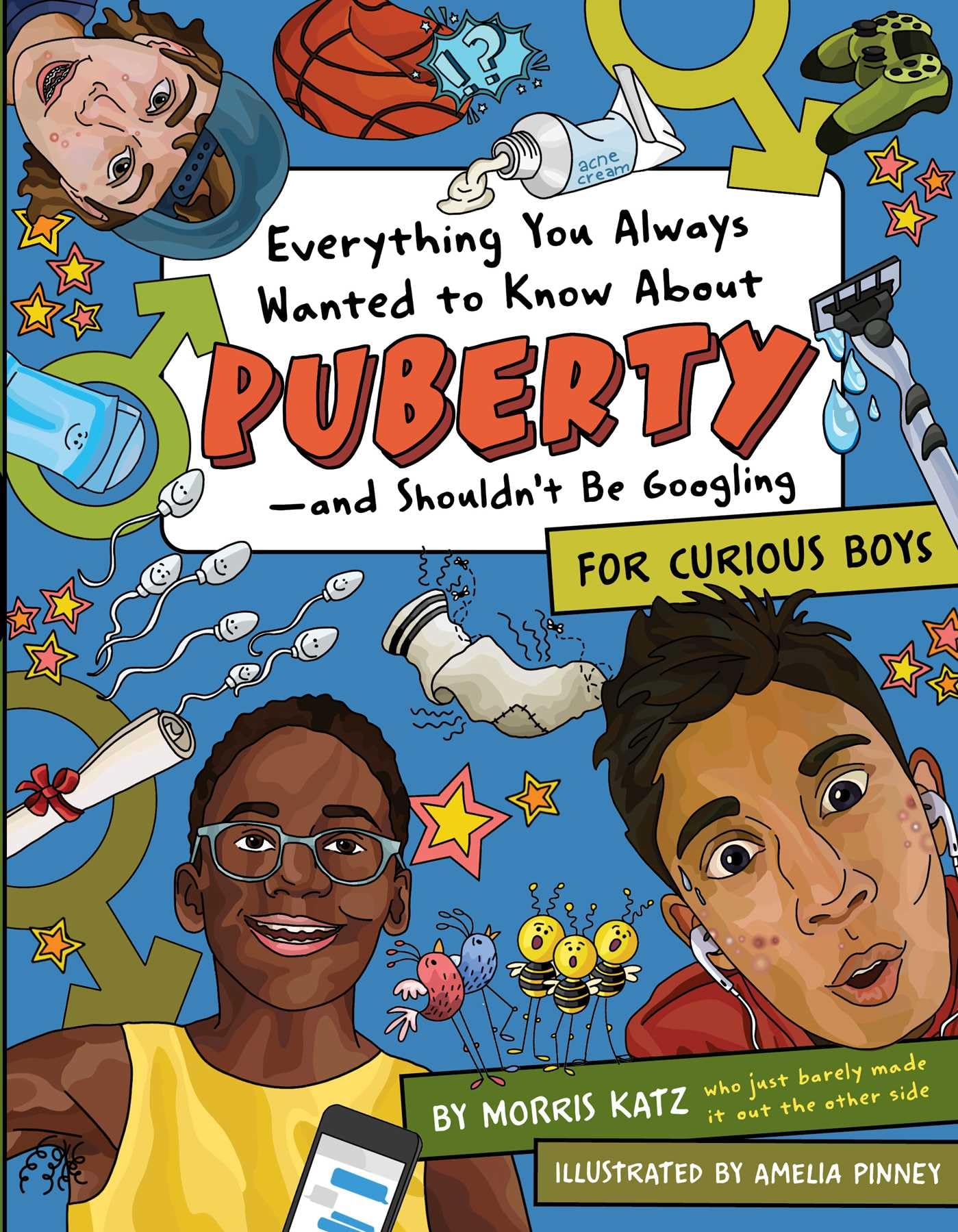 Everything You Always Wanted to Know About Puberty―and Shouldn't Be Googling: For Curious Boys