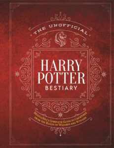 the unofficial harry potter bestiary: mugglenet's complete guide to the fantastic creatures from the realm of wizards and witches (the unofficial harry potter reference library)