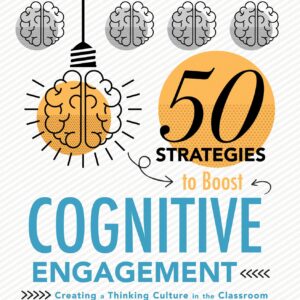 Fifty Strategies to Boost Cognitive Engagement: Creating a Thinking Culture in the Classroom (50 Teaching Strategies to Support Cognitive Development)