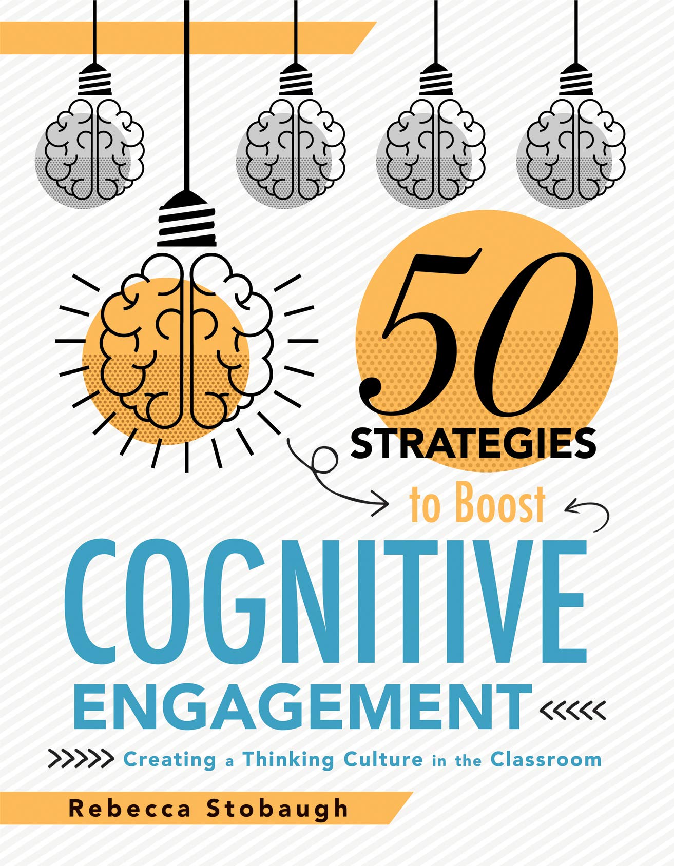 Fifty Strategies to Boost Cognitive Engagement: Creating a Thinking Culture in the Classroom (50 Teaching Strategies to Support Cognitive Development)