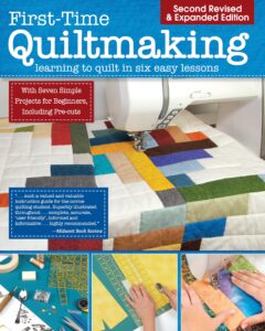 first-time quiltmaking, second edition, revised & expanded: learning to quilt in six easy lessons (landauer) 7 simple projects and easy-to-follow, clearly illustrated instructions for beginners