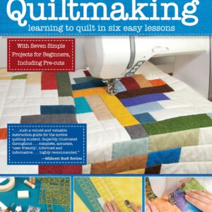 First-Time Quiltmaking, Second Edition, Revised & Expanded: Learning to Quilt in Six Easy Lessons (Landauer) 7 Simple Projects and Easy-to-Follow, Clearly Illustrated Instructions for Beginners