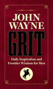 john wayne grit: daily inspiration and frontier wisdom for men