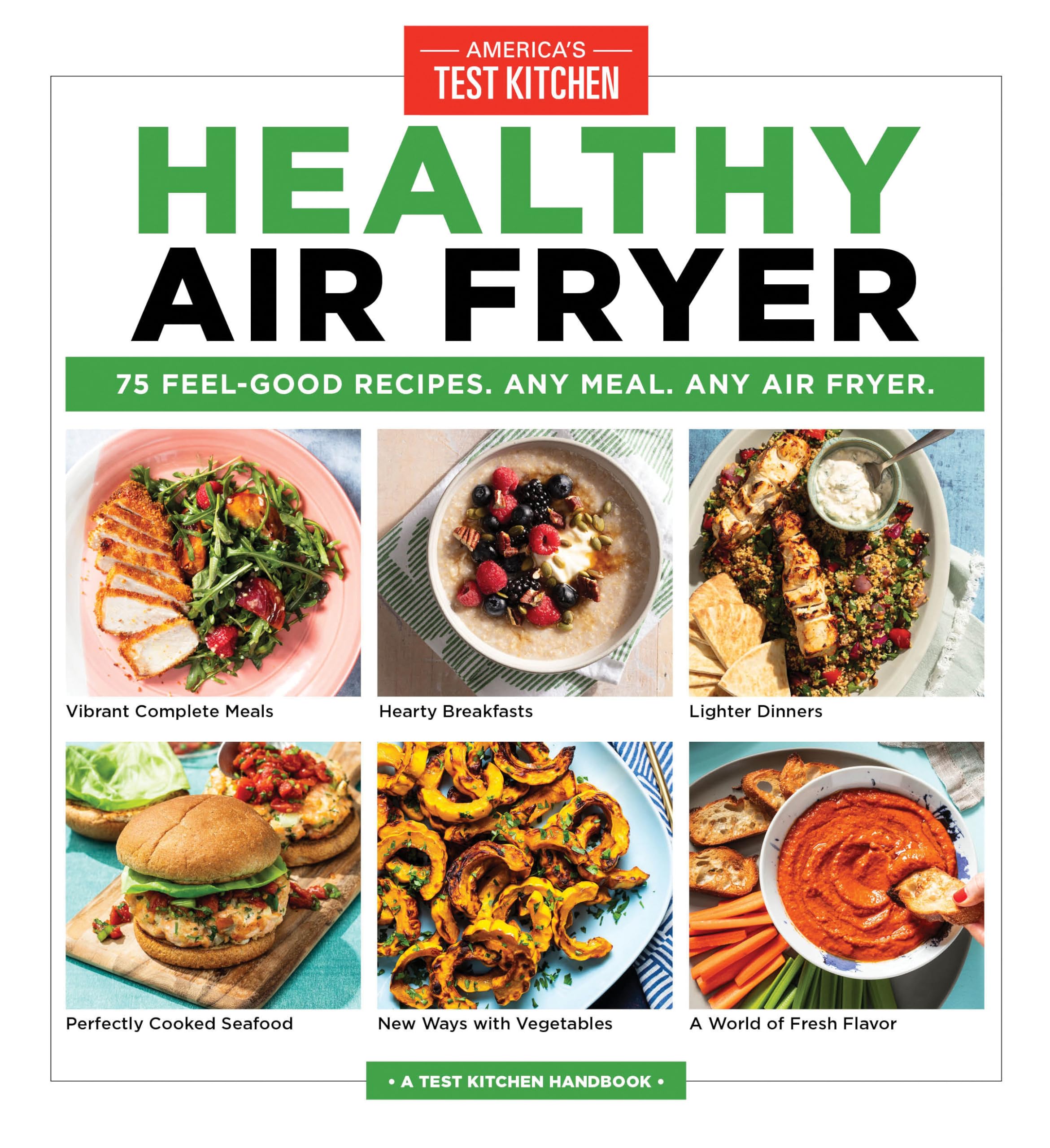 Healthy Air Fryer: 75 Feel-Good Recipes. Any Meal. Any Air Fryer.