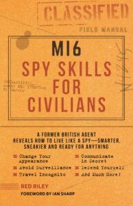 mi6 spy skills for civilians: a former british agent reveals how to live like a spy - smarter, sneakier and ready for anything