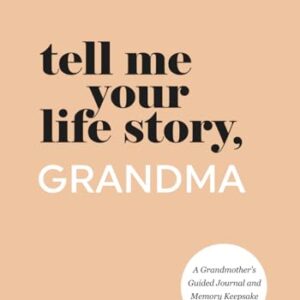 Tell Me Your Life Story, Grandma: A Grandmother’s Guided Journal and Memory Keepsake Book (Tell Me Your Life Story® Series Books)