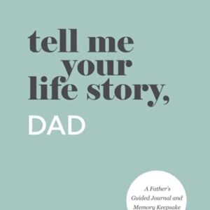 Tell Me Your Life Story, Dad: A Father’s Guided Journal and Memory Keepsake Book (Tell Me Your Life Story® Series Books)