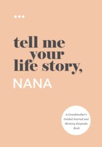 tell me your life story, nana: a grandmother’s guided journal and memory keepsake book (tell me your life story® series books)