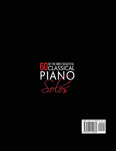 60 Of The Most Beautiful Classical Piano Solos: Bach, Beethoven, Debussy, Handel, Liszt, Mozart, Satie, Schumann, Tchaikovsky and more (Music Masterpieces)