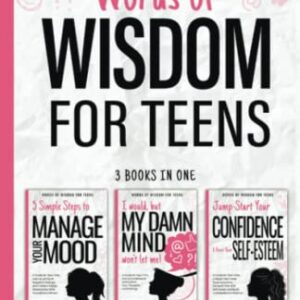 Words of Wisdom for Teens (3-in-1 book): Books to Help Teen Girls Conquer Negative Thinking, Be Positive, and Live with Confidence