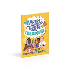 Rebel Girls Champions: 25 Tales of Unstoppable Athletes