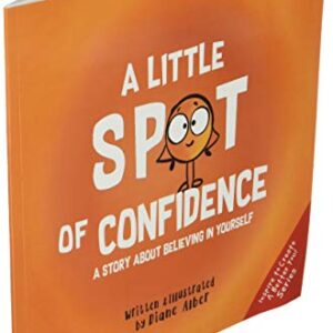 A Little SPOT of Confidence: A Story About Believing In Yourself