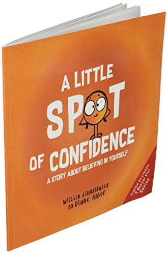 A Little SPOT of Confidence: A Story About Believing In Yourself