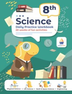 8th grade science: daily practice workbook | 20 weeks of fun activities (physical, life, earth and space science, engineering | video explanations included | 200+ pages workbook)