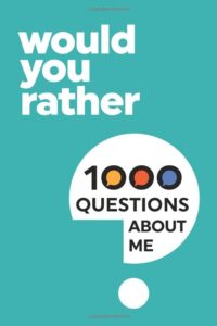 1000 would you rather questions about me: which would you choose question game book