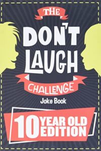 the don't laugh challenge - 10 year old edition: the lol interactive joke book contest game for boys and girls age 10