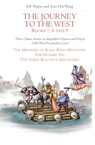 The Journey to the West, Books 7, 8 and 9: Three Classic Stories in Simplified Chinese and Pinyin, 1200 Word Vocabulary Level (Journey to the West in Simplified Chinese)