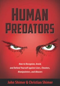 human predators: how to recognize, avoid, and defend yourself against liars, cheaters, manipulators, and abusers