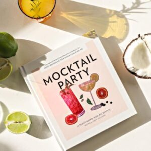 Mocktail Party: 75 Plant-Based, Non-Alcoholic Mocktail Recipes for Every Occasion (Pregnancy Gifts for Expecting Mom)