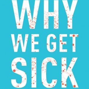 Why We Get Sick: The Hidden Epidemic at the Root of Most Chronic Disease--and How to Fight It