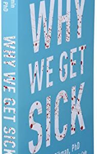 Why We Get Sick: The Hidden Epidemic at the Root of Most Chronic Disease--and How to Fight It