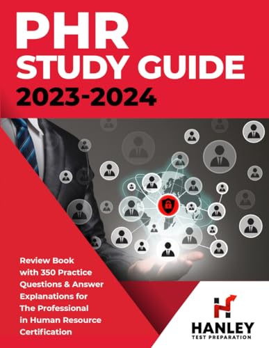 PHR Study Guide 2023-2024: Review Book With 350 Practice Questions and Answer Explanations for the Professional in Human Resources Certification