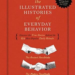 The Illustrated Histories of Everyday Behavior: Discover the True Stories Behind the 64 Most Popular Daily Rituals