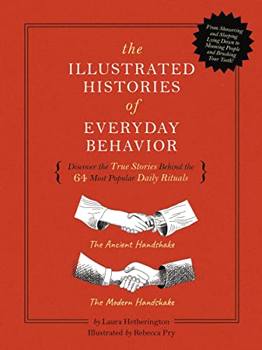 The Illustrated Histories of Everyday Behavior: Discover the True Stories Behind the 64 Most Popular Daily Rituals