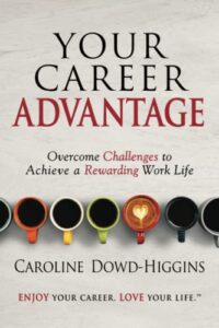 your career advantage: overcome challenges to achieve a rewarding work life