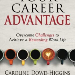 Your Career Advantage: Overcome Challenges to Achieve a Rewarding Work Life