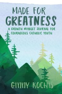 made for greatness: a growth mindset journal for courageous catholic youth