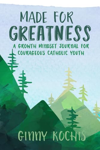 Made for Greatness: A Growth Mindset Journal for Courageous Catholic Youth