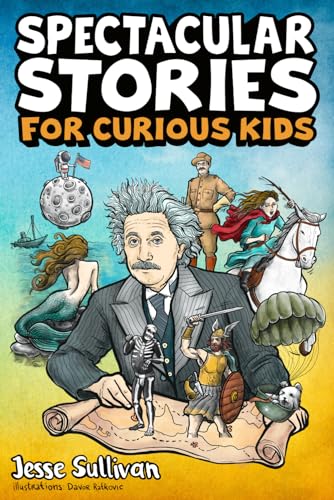 Spectacular Stories for Curious Kids: A Fascinating Collection of True Tales to Inspire & Amaze Young Readers