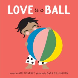 love is a ball: a board book