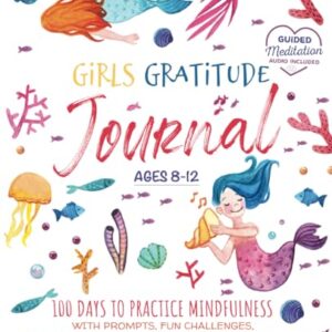 Girls Gratitude Journal: 100 Days To Practice Mindfulness With Prompts, Fun Challenges, Affirmations, and Inspirational Quotes for Kids in 5 Minutes a ... a Better Life! (Growth Mindset Read Aloud)