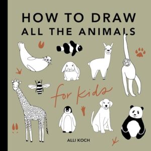 all the animals: how to draw books for kids with dogs, cats, lions, dolphins, and more (how to draw for kids series)