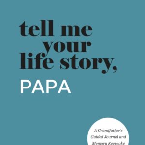 Tell Me Your Life Story, Papa: A Grandfather’s Guided Journal and Memory Keepsake Book (Tell Me Your Life Story® Series Books)